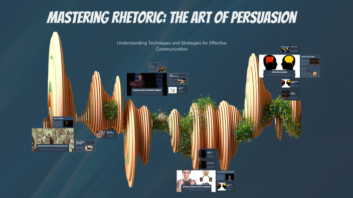 Mastering Rhetoric: The Art of Persuasion by Jeremiah Edward Ansah on Prezi