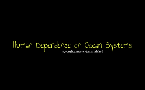 Human dependence on Ocean Systems(: by cynthia rico on Prezi