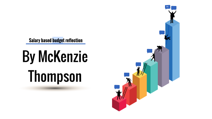 Salary Based Budget Reflection By Mckenzie Thompson Salary Based Budget Reflection By Mckenzie Thompson