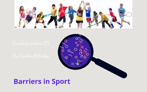 Barriers in Sport P5 by Sophie Aldridge on Prezi