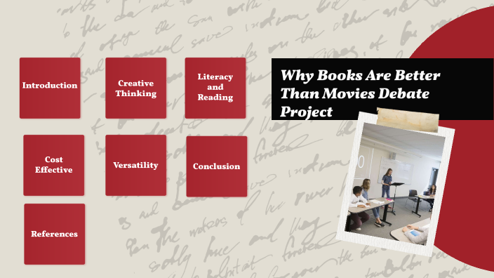 Why Books Are Better Than Movies - Debate Sample by Sneha Holloway on Prezi