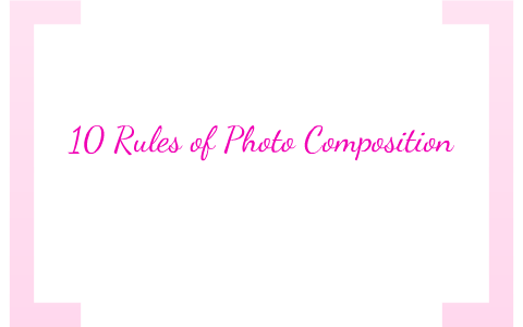 10 Rules of Photo Composition by Emily Dearman