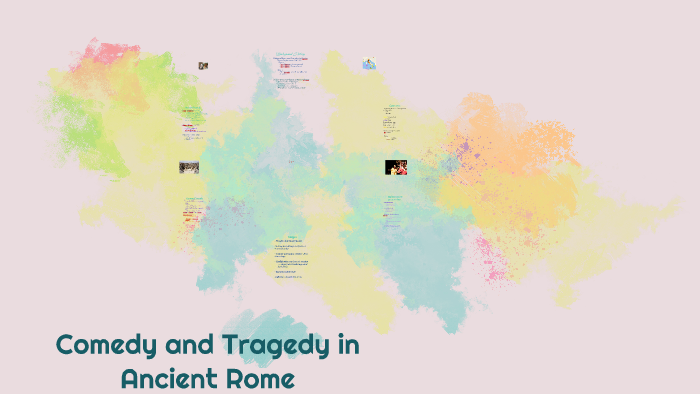 Comedy/tragedy in ancient rome by Lauren Wells on Prezi
