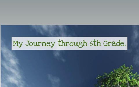 My Journey through 6th Grade by Caitlin Yarna on Prezi