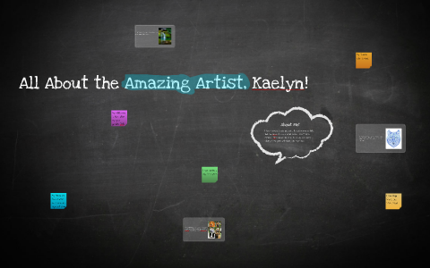 All About the Amazing Artist, Kaelyn! by Miss Holder on Prezi