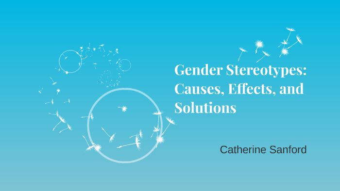 Gender Stereotypes: Causes, Effects, and Solutions by Your Mom on Prezi