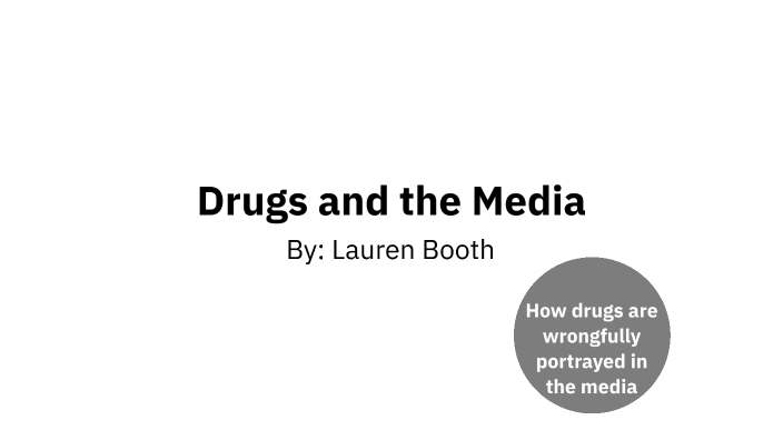 Drugs and the Media by lauren booth on Prezi