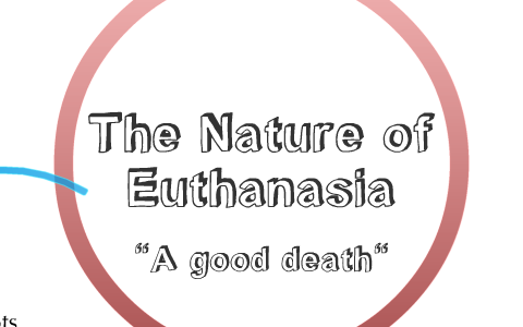 The Nature of Euthanasia by sam powell on Prezi
