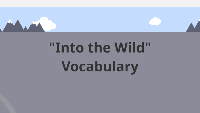 Into the Wild Vocabulary by Christine Bialczak on Prezi
