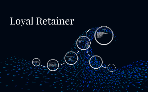 Loyal Retainer by kennadie jake on Prezi