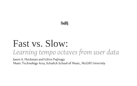 fast vs. slow: learning tempo octaves from user data by Jason Hockman ...