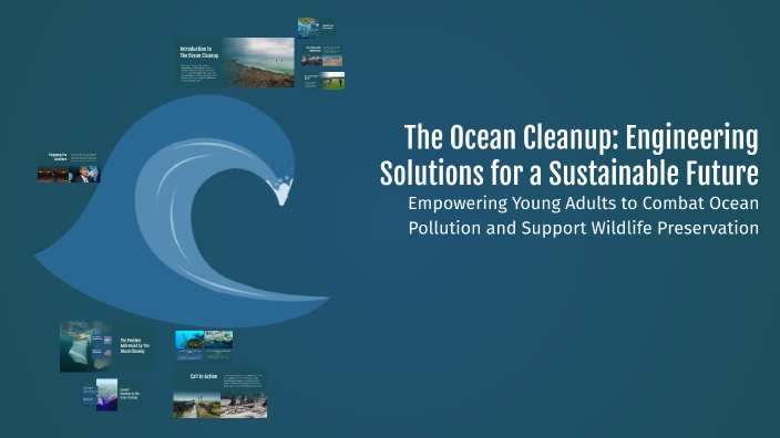 The Ocean Cleanup: Engineering Solutions for a Sustainable Future by Joe Mama19 on Prezi