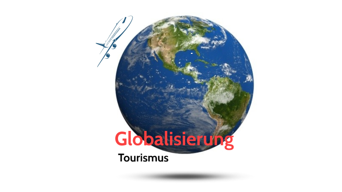 Globalisierung - Tourismus by Janina Schmidt on Prezi