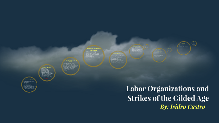 Labor Orignazations and Strikes of the Gilded Age by Isidro Castro on Prezi