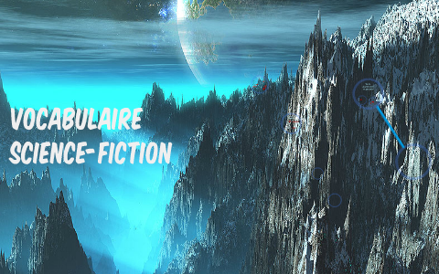 Vocabulaire science-fiction by Adam Klein on Prezi