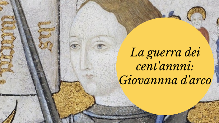 Giovanna D'arco e la guerra dei cent'anni by Alice Bordonaro on Prezi