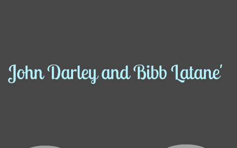 John Darley and Bibb Latané by Hayley Hall on Prezi