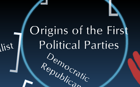 Origin of the First Political Parties by Nate Kitchell on Prezi