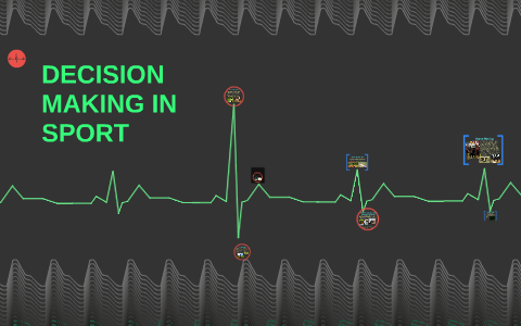 DECISION MAKING IN SPORT by Kaylah Thorburn on Prezi Next
