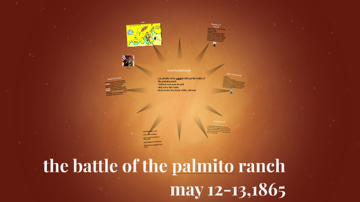 the battle of the palmito ranch by anisa oropeza on Prezi