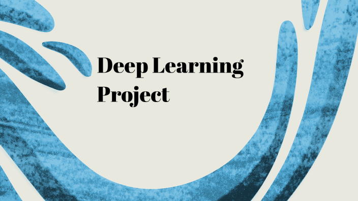 Deep Learning Project by Cool Dude on Prezi