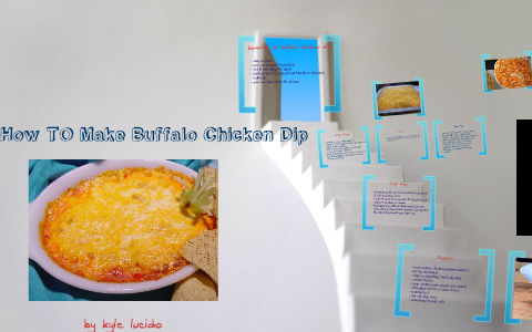 How To Make Buffalo Chicken Dip by kyle lucido on Prezi