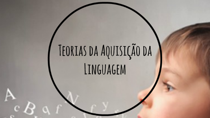 Teorias da aquisição da linguagem by Bruna Vala on Prezi