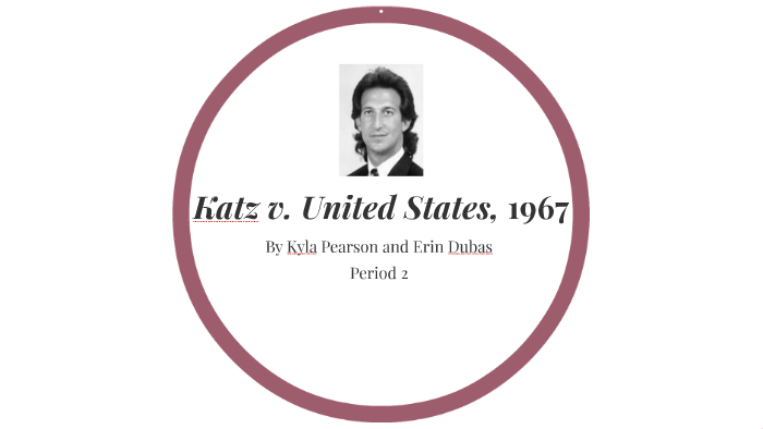 Katz v. United States, 1967 by Erin Dubas on Prezi