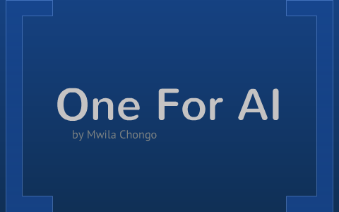 AI for One! by Mwila Chongo on Prezi