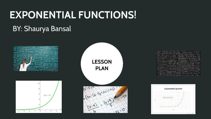 LESSON PLAN EXPONENTIAL FUNCTIONS by Shaurya Bansal on Prezi