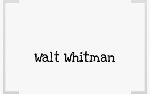 Walt Whitman: A Man with a Vision by Crimson Jordan on Prezi