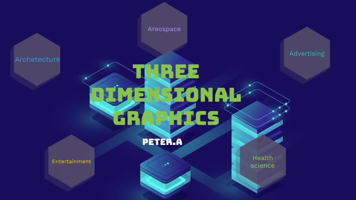 Three Dimensional Graphics by PETER GOMEZ on Prezi