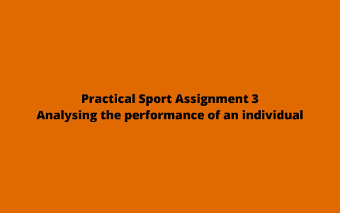 Practical Sport Assignment 3 - Analysis of performance by DARREN LOCKE ...