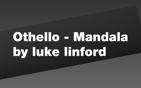 Othello Mandala by luke linford on Prezi
