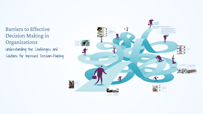 Barriers to Effective Decision Making in Organizations by Shahd ...