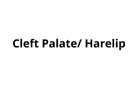 Cleft Palate/ Harelip by Hayley Decker on Prezi