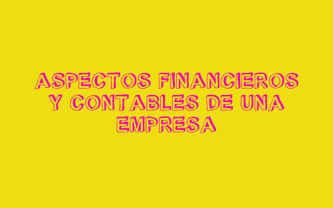 ASPECTOS FINANCIEROS Y CONTABLES DE UNA EMPRESA by karen gallego on Prezi