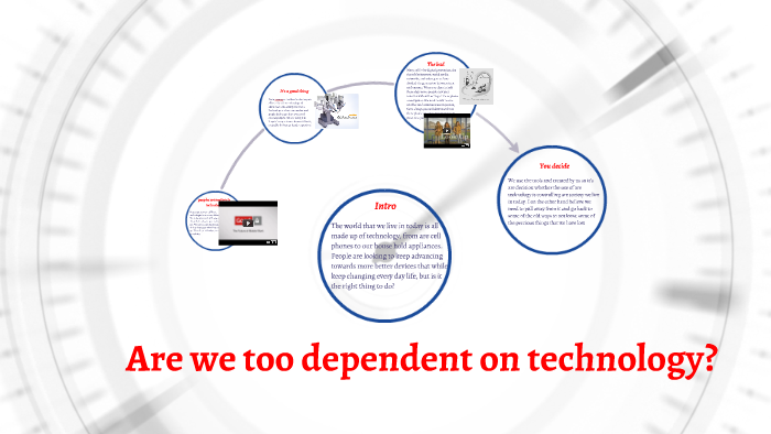 Are we too dependent on technology? by brandon hartmann on Prezi