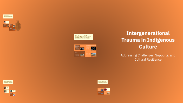 Intergenerational Trauma in Indigenous Culture by camryn fast on Prezi