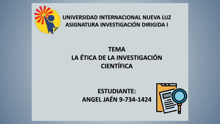 Principios de la Ética de Investigación Científica by ANGEL JAEN on Prezi