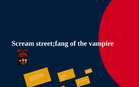 Scream street;fang of the vampire by joshua small on Prezi