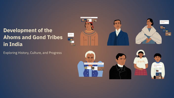 Development of the Ahoms and Gond Tribes in India by Eshal Jameela on Prezi