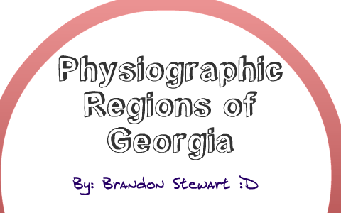 5 Physiographic Regions of Georgia by Brandon Stewart on Prezi
