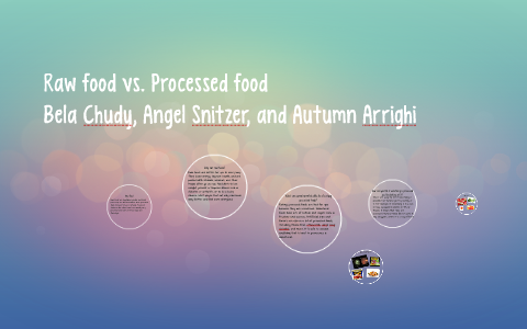 Raw food vs. Processed food by on Prezi