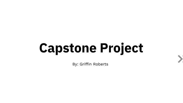 Capstone Project by Griffin Roberts on Prezi