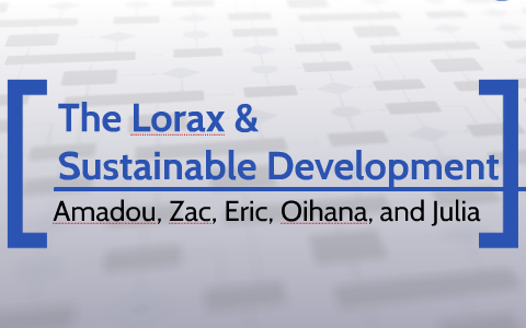 The Lorax & Sustainable Development by Oihana Wynot on Prezi