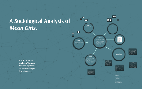A Sociological Analysis of Mean Girls. by Blake Anderson on Prezi