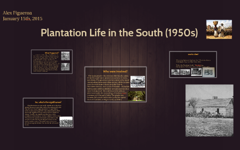 Plantation Life in the South (1950s) by alex figueroa on Prezi