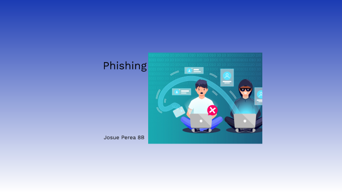 Phishing by Josue David Perea Mosquera on Prezi