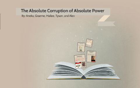 Absolute Power Corrupts Absolutely by Selena J on Prezi